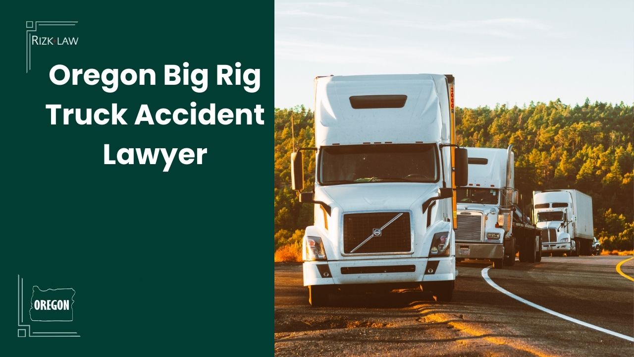 Oregon Big Rig Truck Accident Attorney